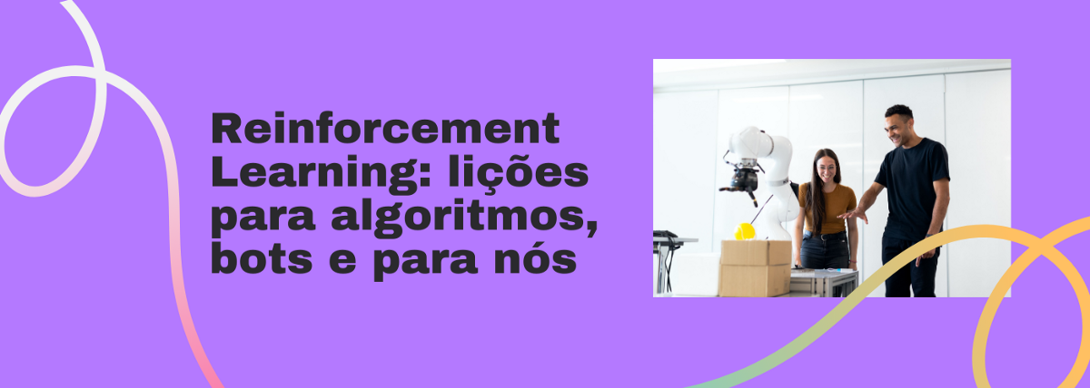 Reinforcement Learning: lições para algoritmos, bots e para nós