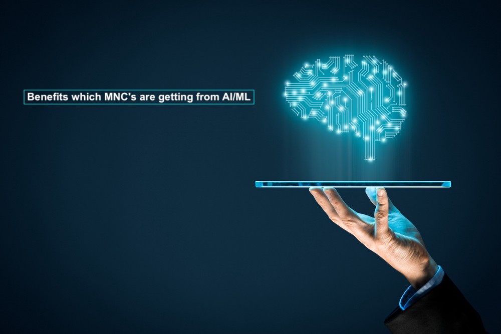 Benefits which MNC’s are getting from AI/ML